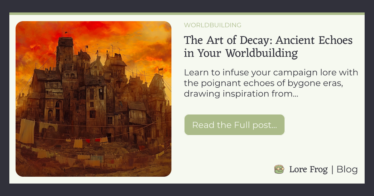 The Art of Decay: Ancient Echoes in Your Worldbuilding